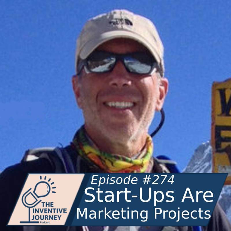 "Start-Ups Are Marketing Projects" The Inventive Journey Podcast For ...